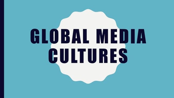 GLOBAL MEDIA CULTURES.pptx