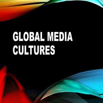 Contemporary World - GLOBAL MEDIA CULTURES.pptx