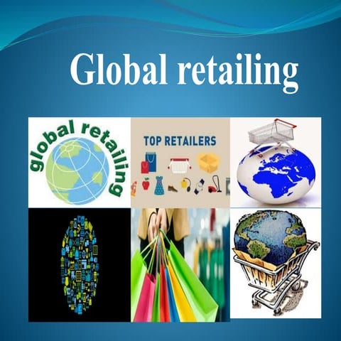 Global retailing | PPTX | Retail Industry | Industries