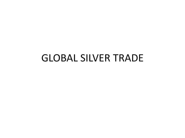 Global Silver Trade 1450-1750 | PPTX