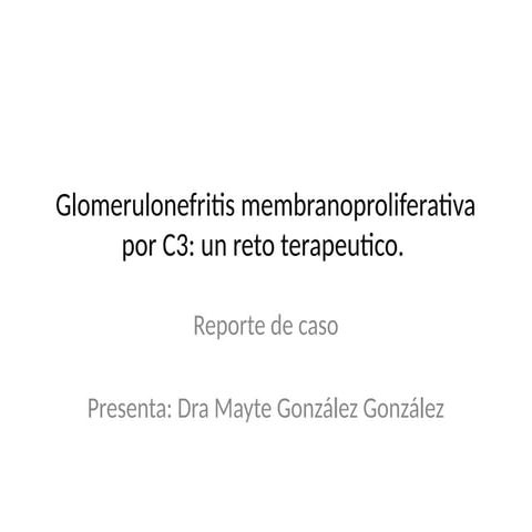 Glomerulonefritis membranoproliferativa por C3.pptx