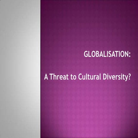 Globalization: A Threat to Cultural Diversity? | PPTX