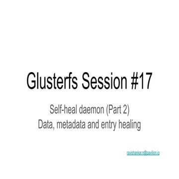 Glusterfs session #17 self heal daemon data, metadata, entry healing | PDF