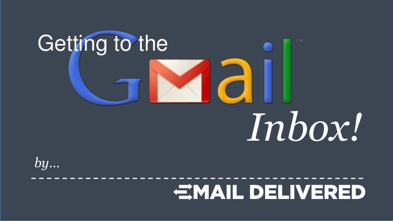 Getting to the Gmail Inbox: Gmail Deliverability