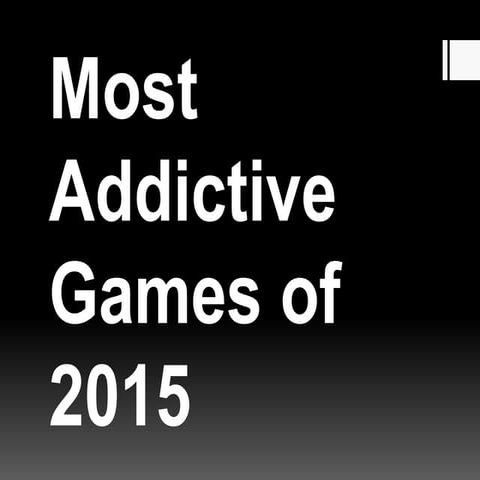 Most Addictive Games of 2015 | PPT