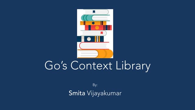#Gophercon Talk by Smita Vijayakumar - Go's Context Library | PPT #Gophercon Talk by Smita Vijayakumar - Go's Context Library | PPT