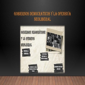GOBIERNOS DEMOCRATICOS Y LA OFENSIVA NEOLIBERAL 6toA.pptx