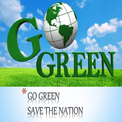 GO GREEN SAVE THE NATION | PPTX