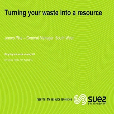 Turning Waste into a Resource - James Pike, Suez Environement | PPTX