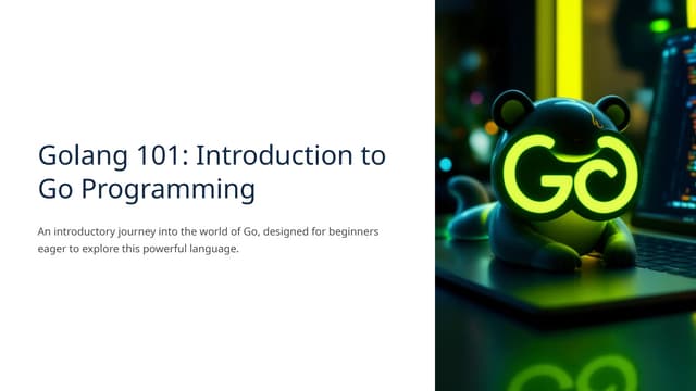 Golang-101-Introduction-to-Go-Programming.pptx Golang-101-Introduction-to-Go-Programming.pptx