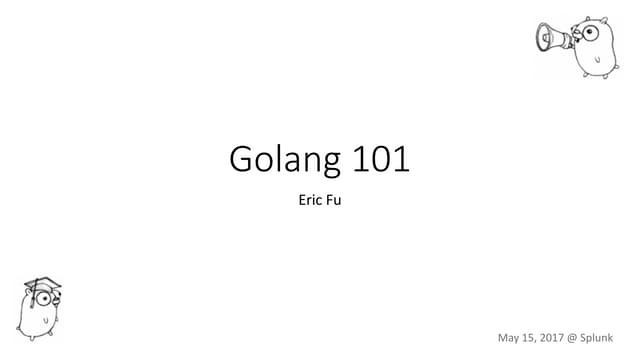 Golang 101 | PPT Golang 101 | PPT