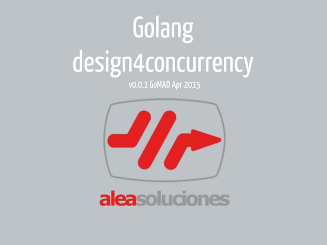 Golang design4concurrency | PDF Golang design4concurrency | PDF