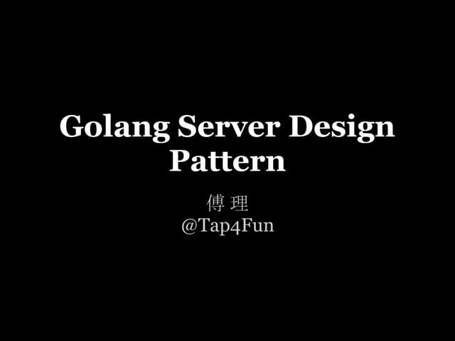 Golang server design pattern | PPT Golang server design pattern | PPT