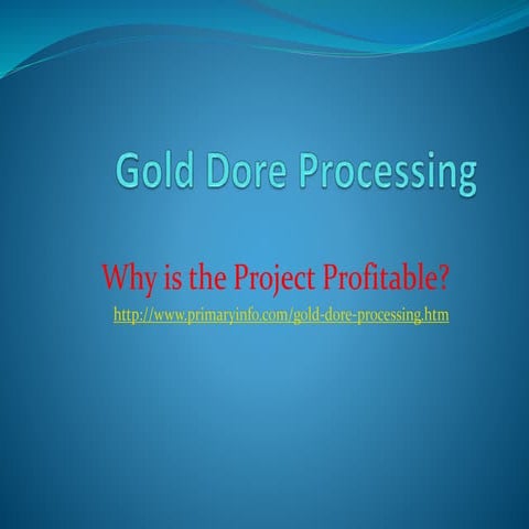 Gold dore-processing-profitability | PPTX