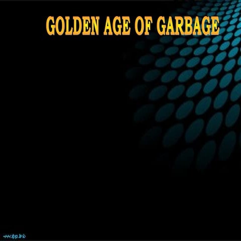 Golden age of garbage | PPT