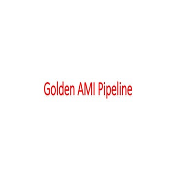 Golden AMI pipeline for AWS for Amadeus Org.pptx