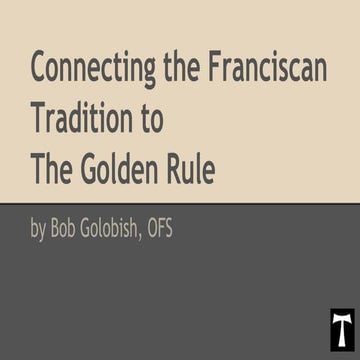 Connecting the Franciscan Tradition to The Golden Rule | PDF