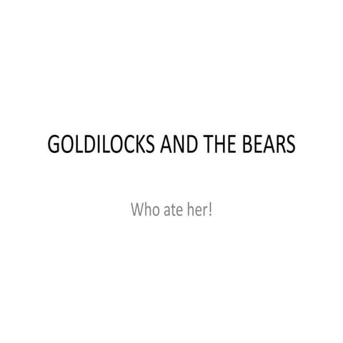 Goldilocks and the bears who ate her | PPTX