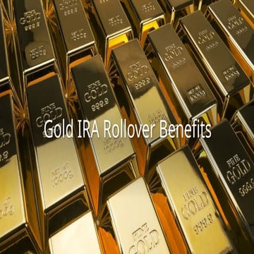Gold IRA Rollover Benefits - 10 Reason to Invest | PPTX