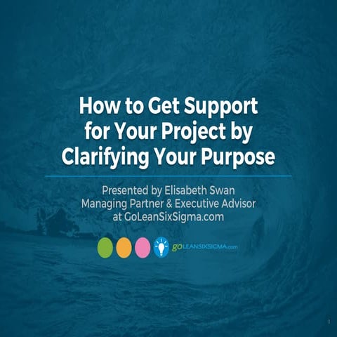 WEBINAR: How to Get Support for Your Project by Clarifying Your Purpose | PPT