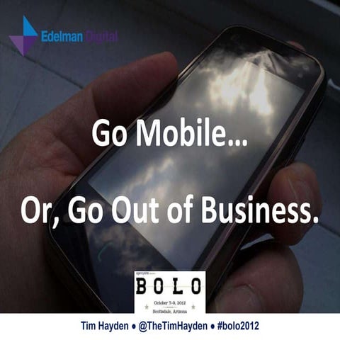 Go Mobile or Go Out of Business - BOLO 2012 Keynote - 10-8-12 | PPT