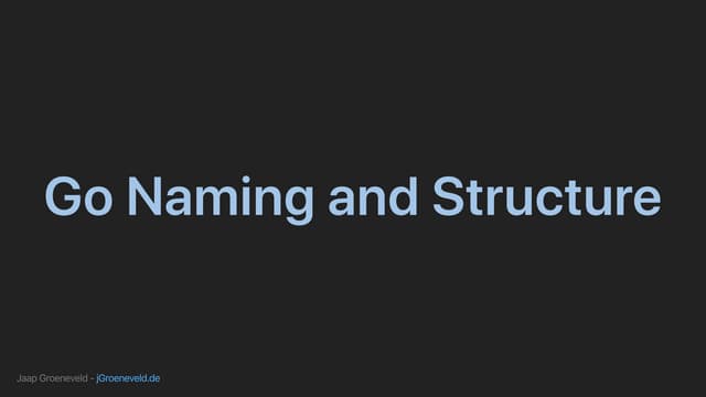 Jaap Groeneveld - Golang Naming and Structure | PPT Jaap Groeneveld - Golang Naming and Structure | PPT