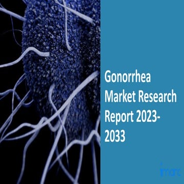 Gonorrhea Market 2023: Epidemiology, Industry Trends, Size, Share And Forecast To 2033 | PDF