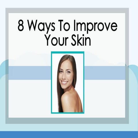 8 Ways To Improve Your Skin This Summer | PPT