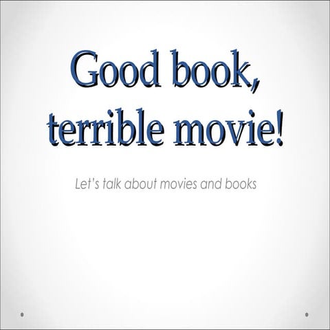 Good book, terrible movie! | PPT