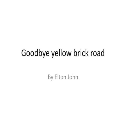 Goodbye yellow brick road | PPTX
