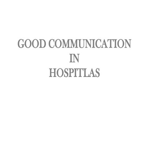 Good Communication in Hospitals and healthcare.pptx