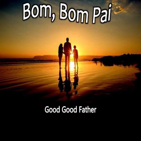 Good good father (Bom bom pai) | PPTX