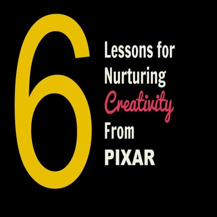 6 Lessons for nurturing creativity from Pixar | PDF