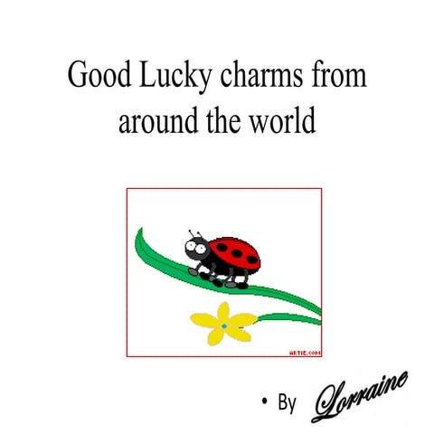 Good luck charms from around the world...JUST WHAT MAKES THINGS LUCKY ...