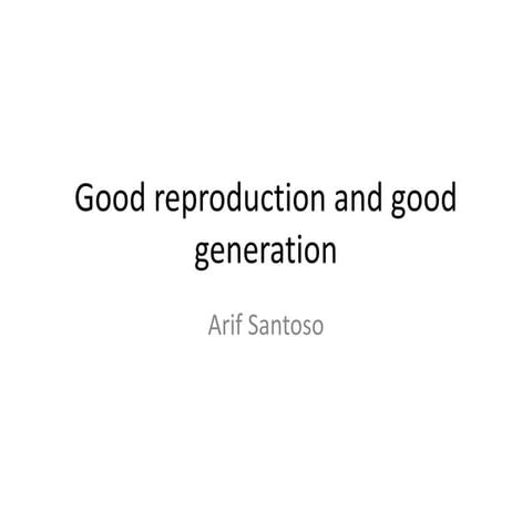Good Reproduction and Good Generation | PPT