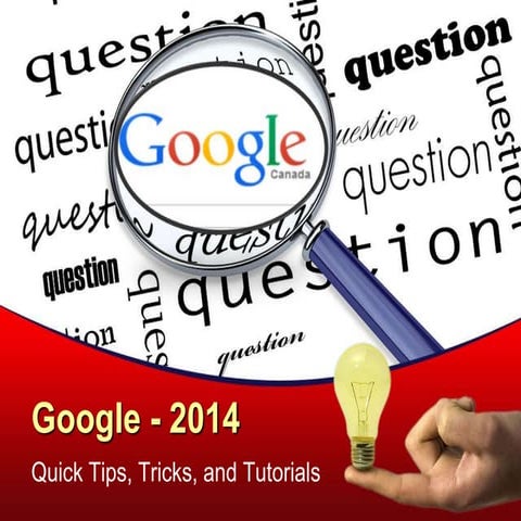 Google 2014 - Tips, Tricks, and Tutorials | PPT