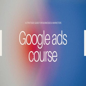 Mastering Google Ads: From Basics to Pro | PDF