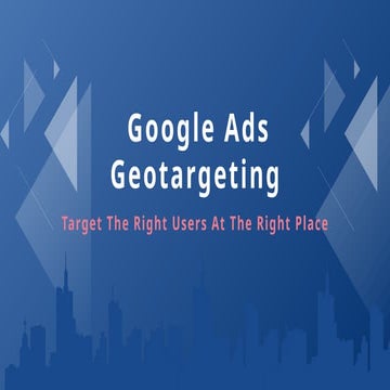 Mastering Google Ads Geotargeting: Reach Your Ideal Audience ...