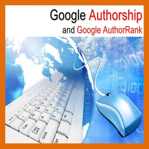 Google Authorship and AuthorRank | PPTX | Social Networking | Internet