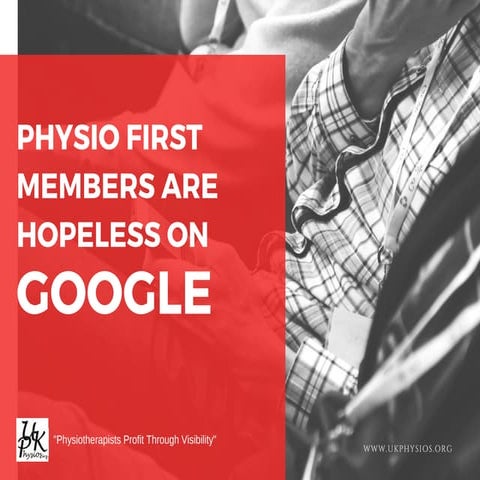 Physio First Members are Hopeless on Google | PPT