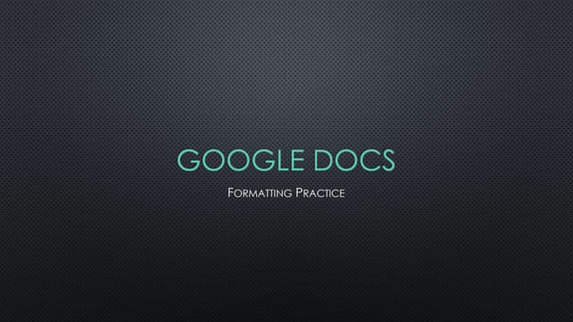 Google docs Formatting Exercise | PPT Google docs Formatting Exercise | PPT