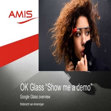 AMIS Workshop Google Glass overview and demo | PPT
