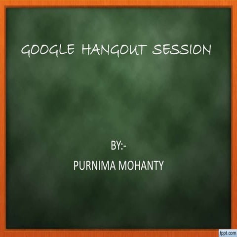 Google hangout session | PPTX | Computing | Technology & Computing