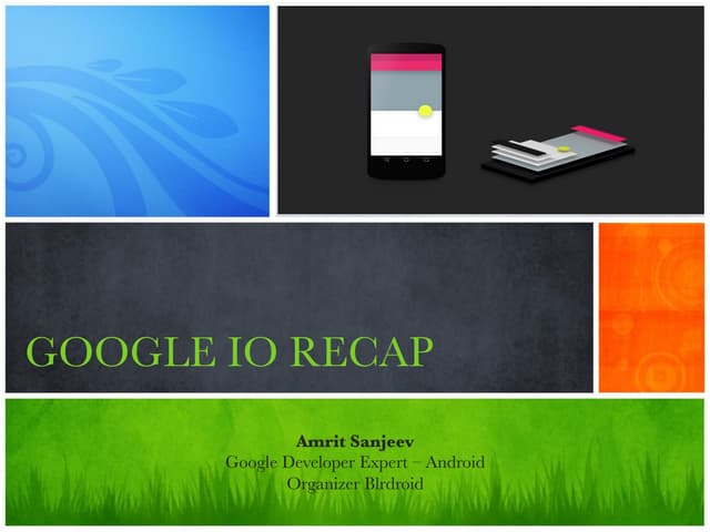 Post I/O 2014 Meetup : Google I/O '14 recap- Amrit Sanjeev | PPT Post I/O 2014 Meetup : Google I/O '14 recap- Amrit Sanjeev | PPT