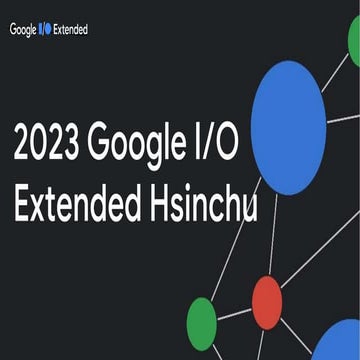 Google IO Extended 2023 Hsinchu開場 | PPTX | Computing | Technology & Computing