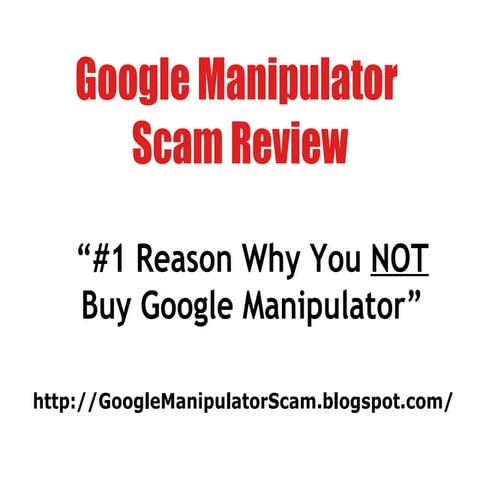 Google Manipulator Scam Review | PPT
