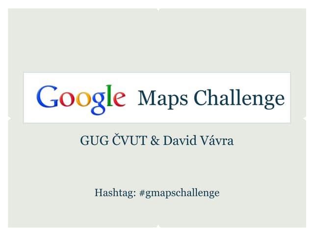 Google Maps Challenge | PPT Google Maps Challenge | PPT