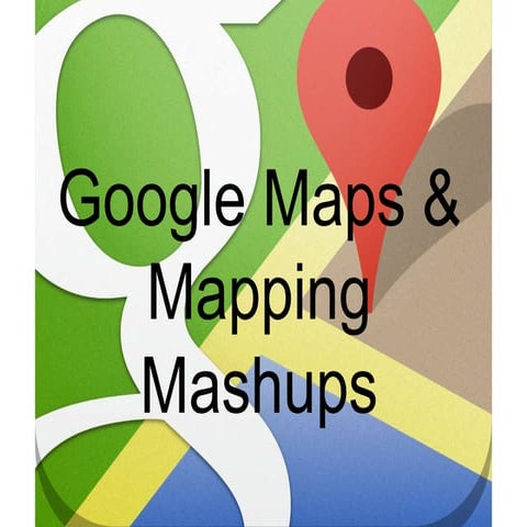 Google maps & mashups 4 | PPTX