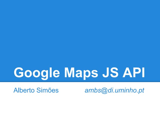 Google Maps JS API | PPT Google Maps JS API | PPT