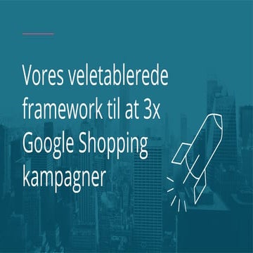 3x dine Google Shopping kampagner med vores framework | PPT